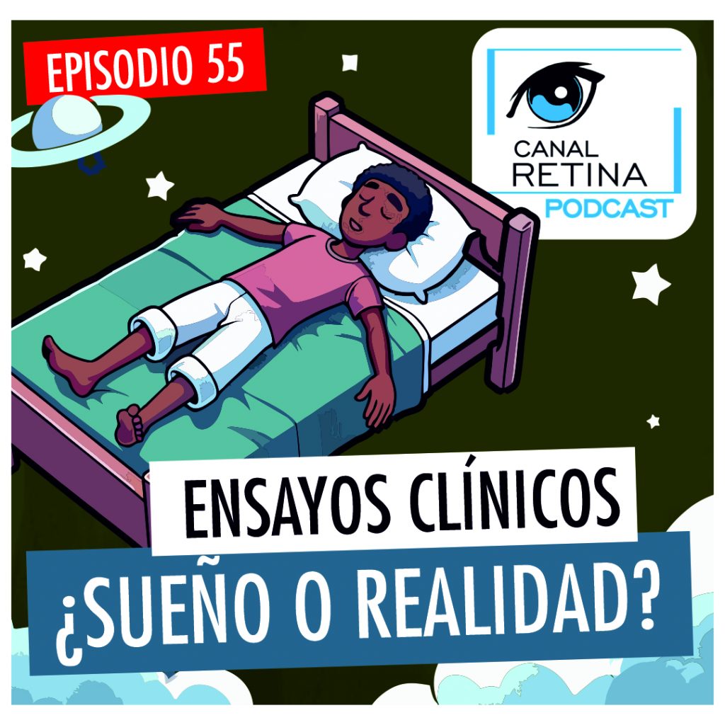 Episodio 55 - Ensayos clínicos: ¿sueño o realidad? - Canal Retina Podcast